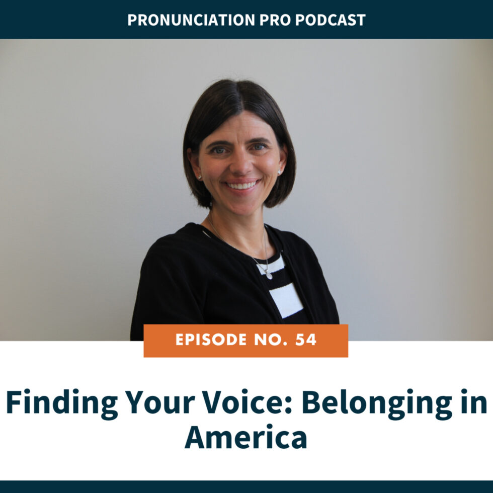 54. Finding Your Voice: Belonging in America - Pronunciation Pro