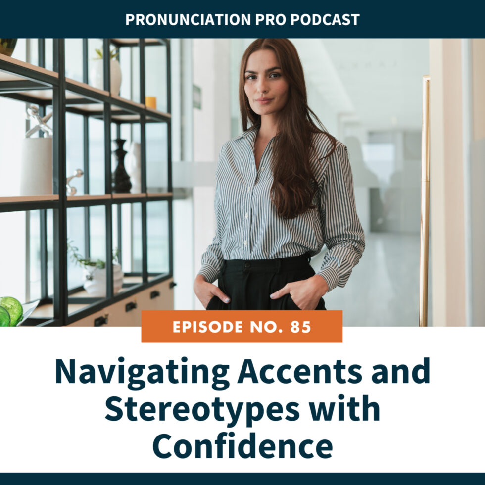 85: Navigating Accents and Stereotypes with Confidence - Pronunciation Pro