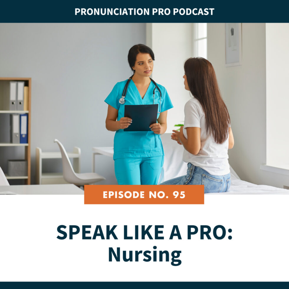 95. Speak Like A Pro: Nursing - Pronunciation Pro
