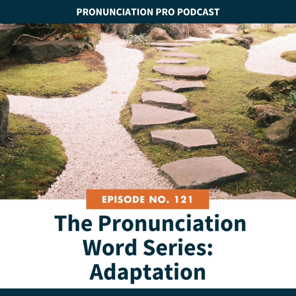 121: The Pronunciation Word Series: Adaptation - Pronunciation Pro